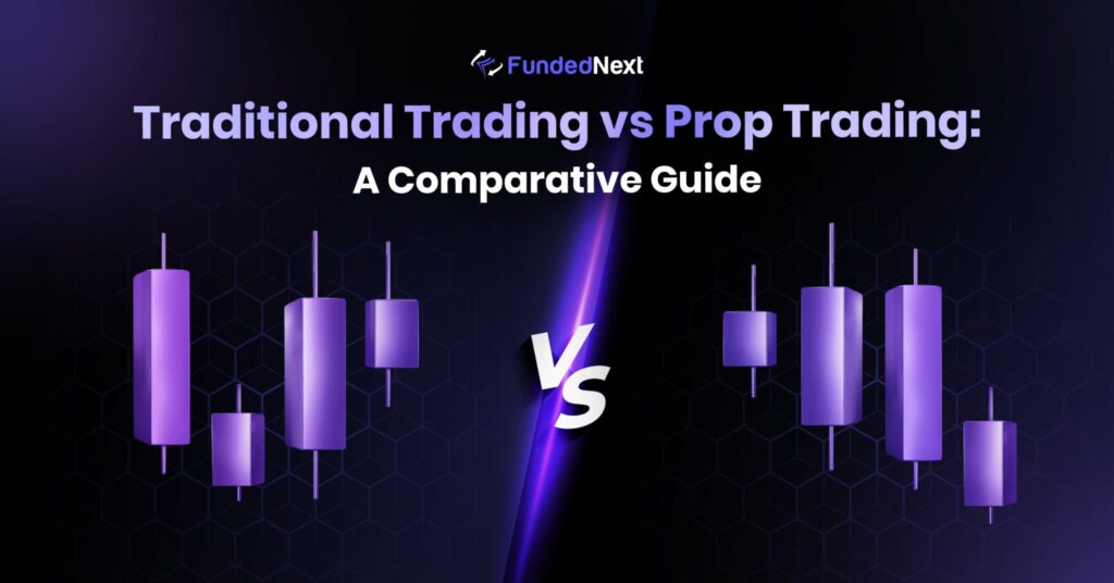 Traditional Trading vs Prop Trading: Comparative Guide