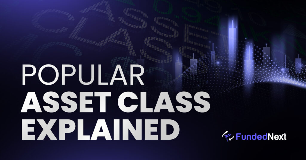 Popular Asset Class Explained | FundedNext