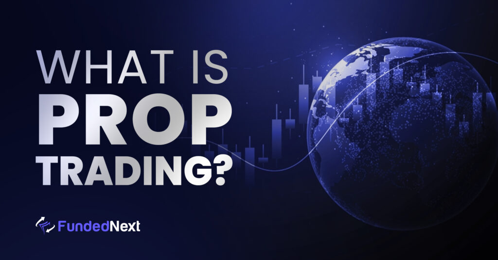 What is Prop Trading? | FundedNext